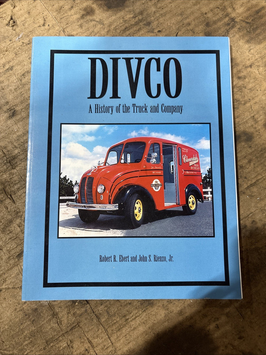 DIVCO: A History of the Truck and Company Robert Ebert John S. Rienzo ...